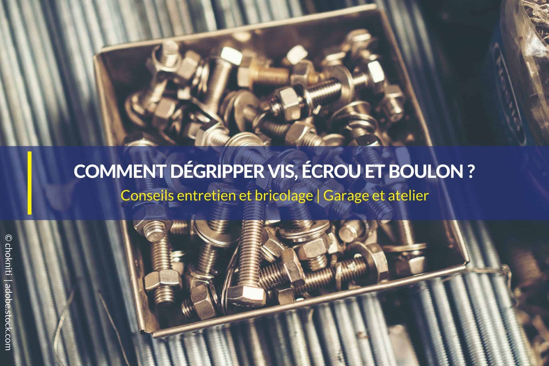 Comment dégripper une vis, un boulon ou un écrou efficacement